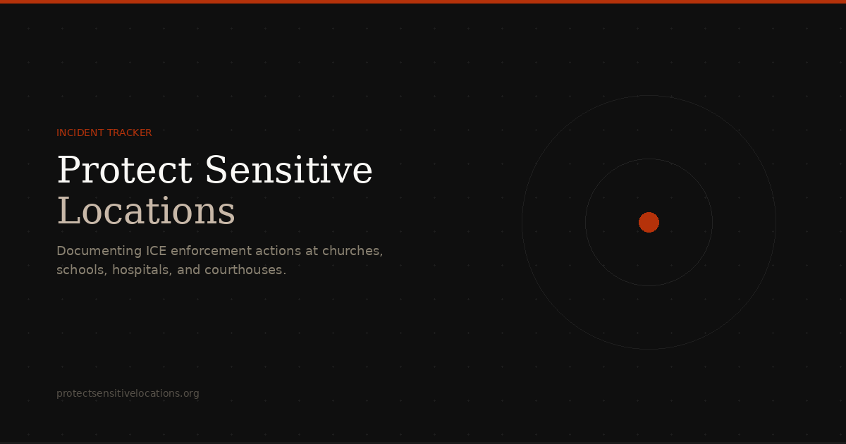 Protect Sensitive Locations — ICE Enforcement Tracker